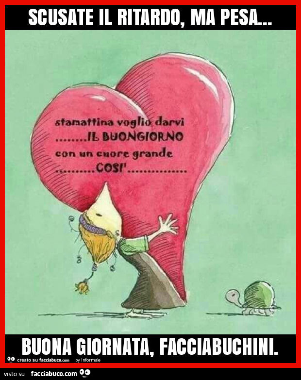 Scusate il ritardo, ma pesa… buona giornata, facciabuchini - Facciabuco.com