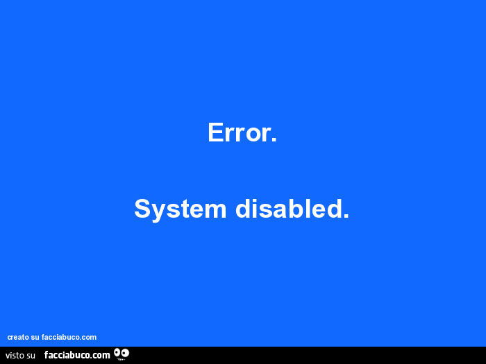 Error. System disabled - Facciabuco.com